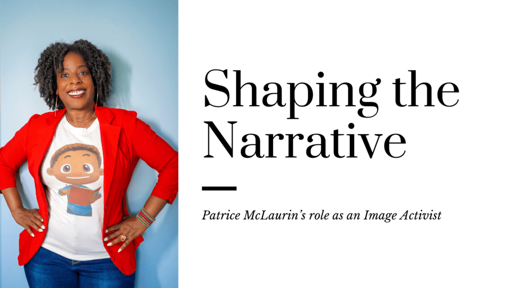 Shaping The Narrative: Patrice McLaurin as an Image Activist